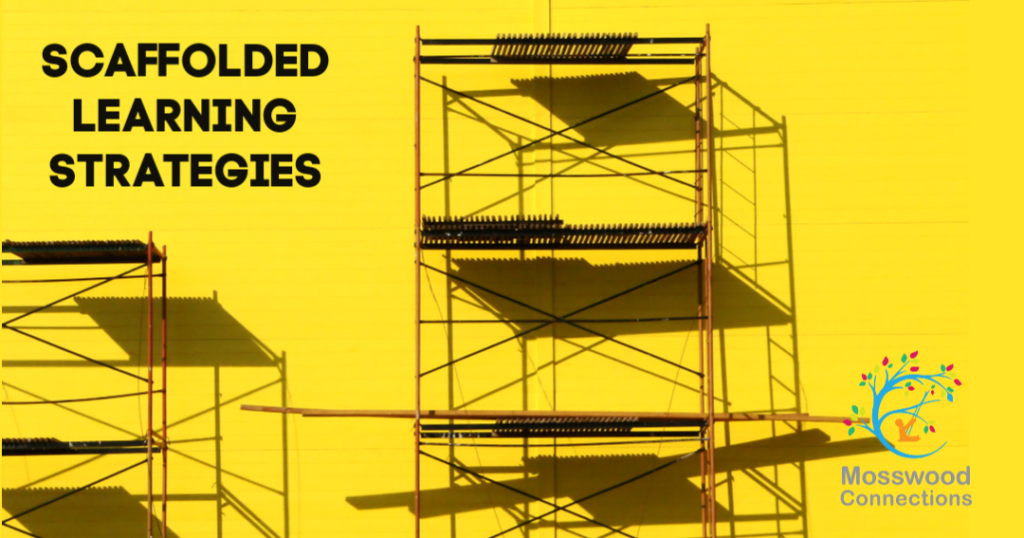 How Scaffolding Learning Strategies Helps Your Child - Mosswood Connections