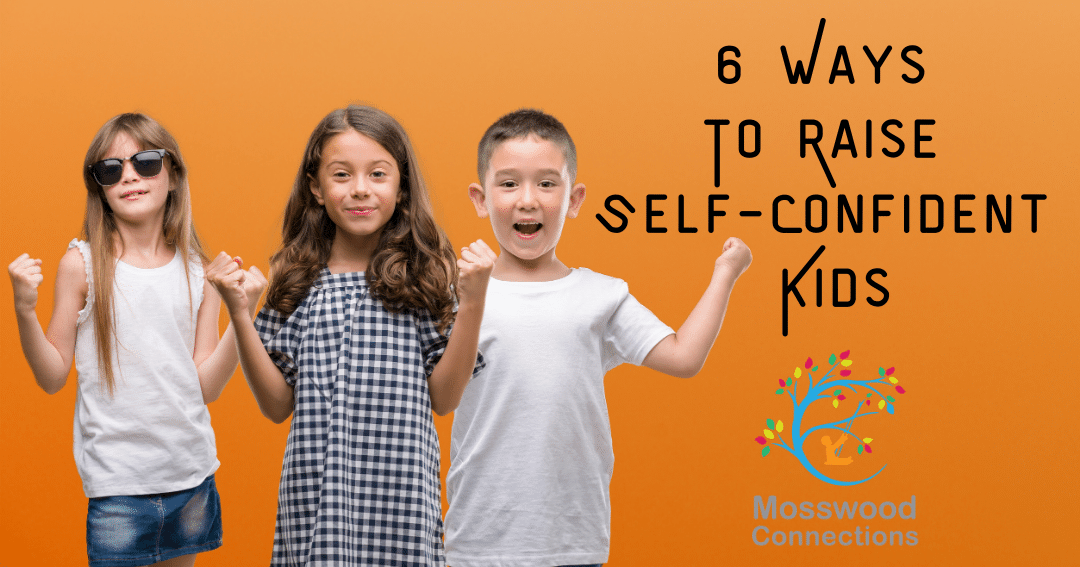 6 Ways To Raise Self-Confident Kids With Positive Parenting - Mosswood ...